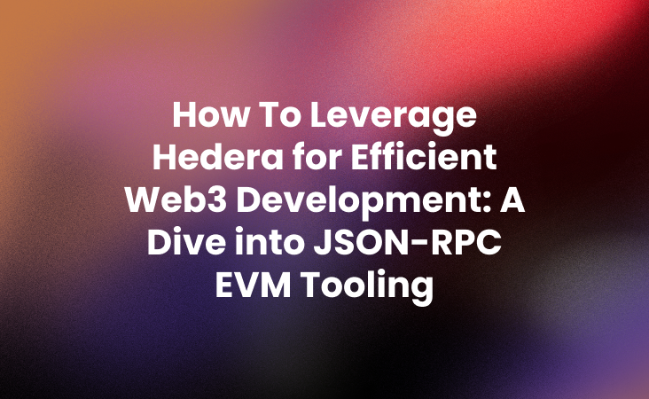 How To Leverage Hedera for Efficient Web3 Development: A Dive into JSON ... How To Leverage Hedera for Efficient Web3 Development: A Dive into JSON ...